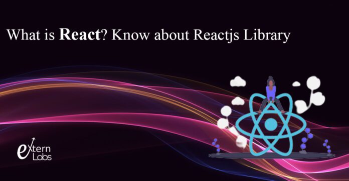 Everything you need to know About ReactJS - What is react used for