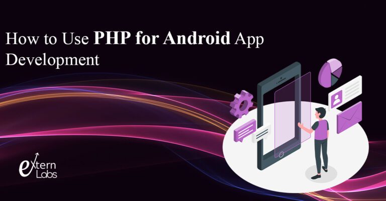 Why Use PHP For Android App Development | Extern Labs Blog